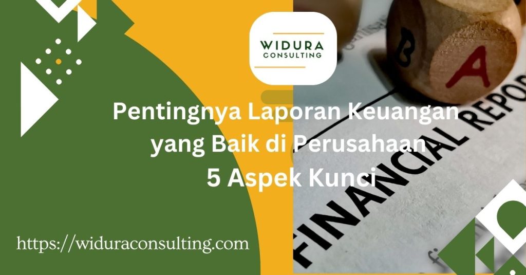 Pentingnya Laporan Keuangan yang Baik di Perusahaan: 5 Aspek Kunci