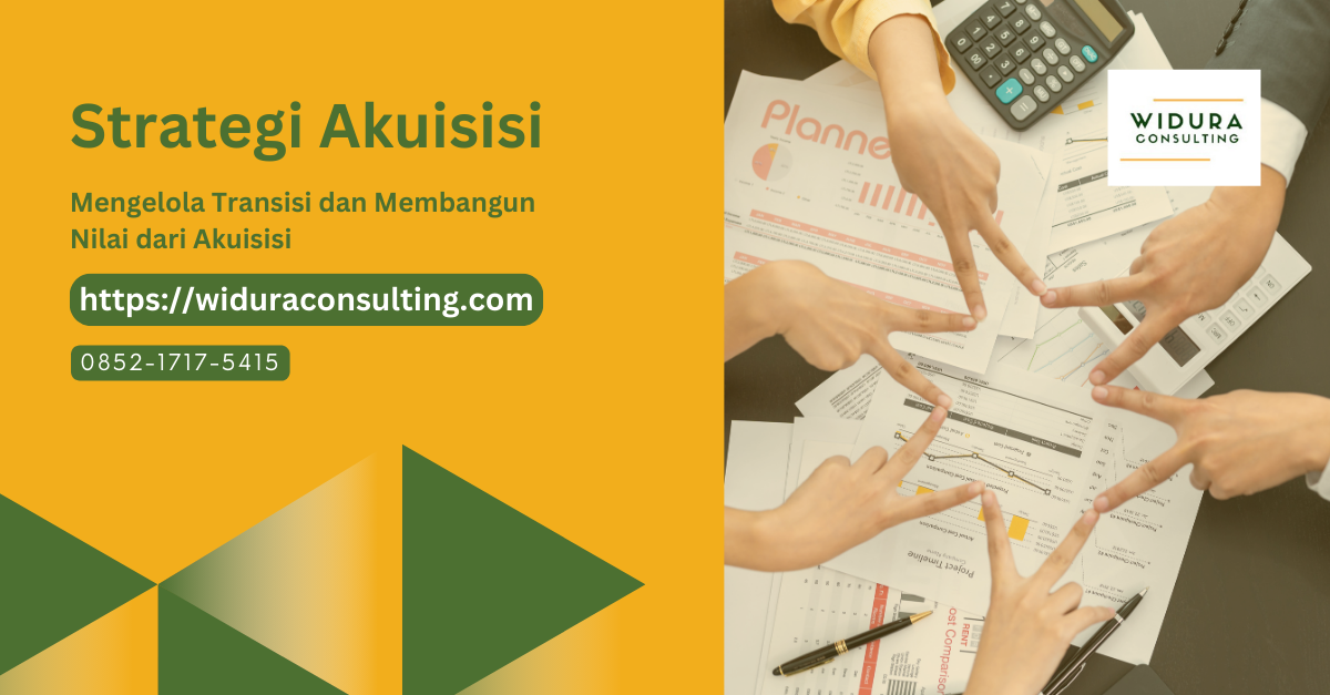 Strategi Akuisisi: Mengelola Transisi dan Membangun Nilai dari Akuisisi